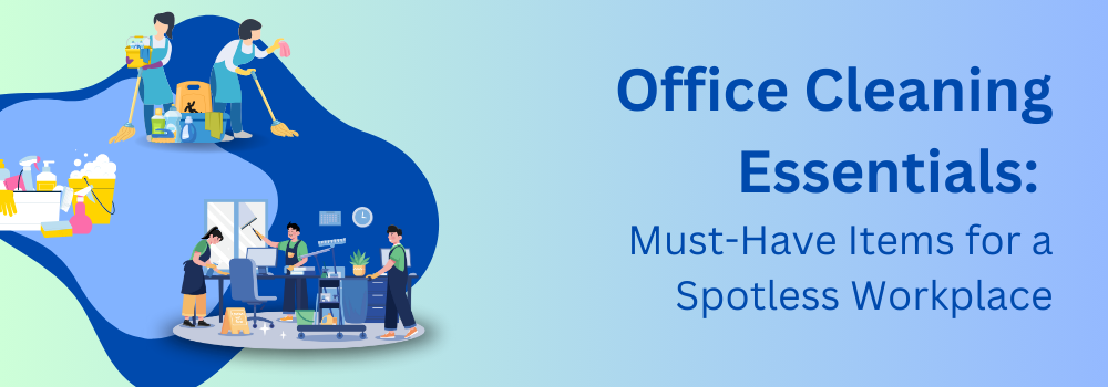 Office Cleaning Essentials: Must-Have Items for a Spotless Workplace ...